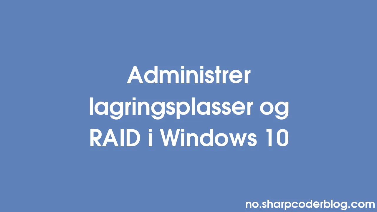 Administrer lagringsplasser og RAID i Windows 10 | Sharp Coder Blog