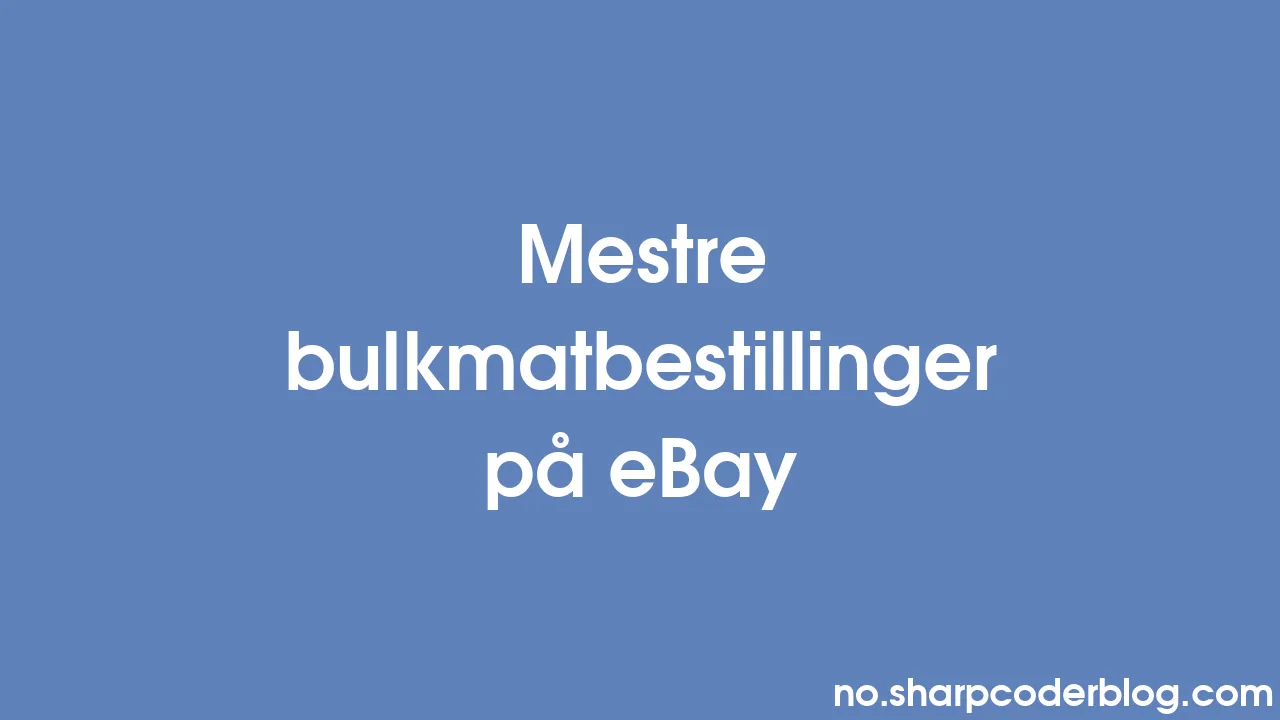 Mestre bulkmatbestillinger på eBay | Sharp Coder Blog