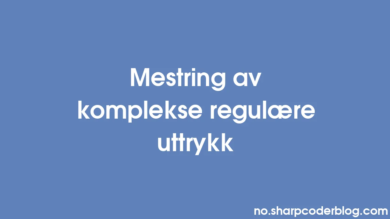 Mestring av komplekse regulære uttrykk | Sharp Coder Blog