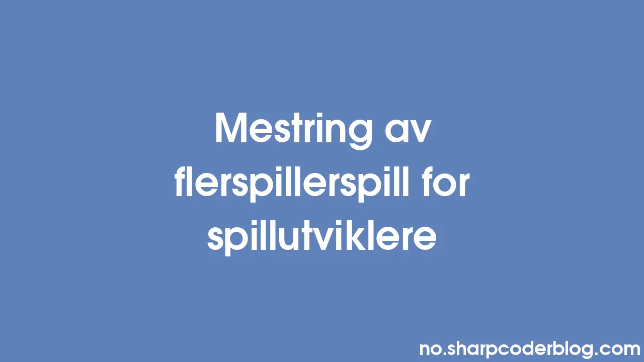 Mestring Av Flerspillerspill For Spillutviklere Sharp Coder Blog