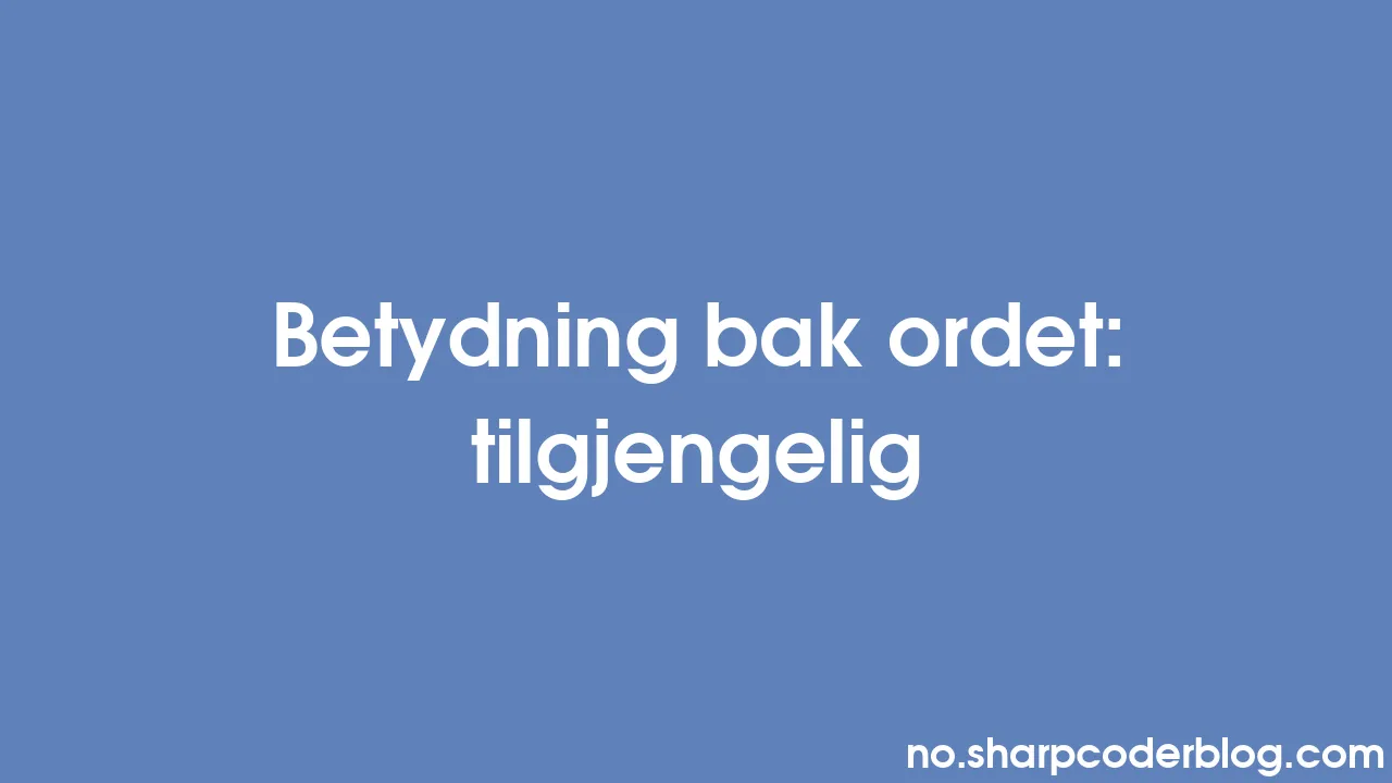 Betydning bak ordet: tilgjengelig | Sharp Coder Blog