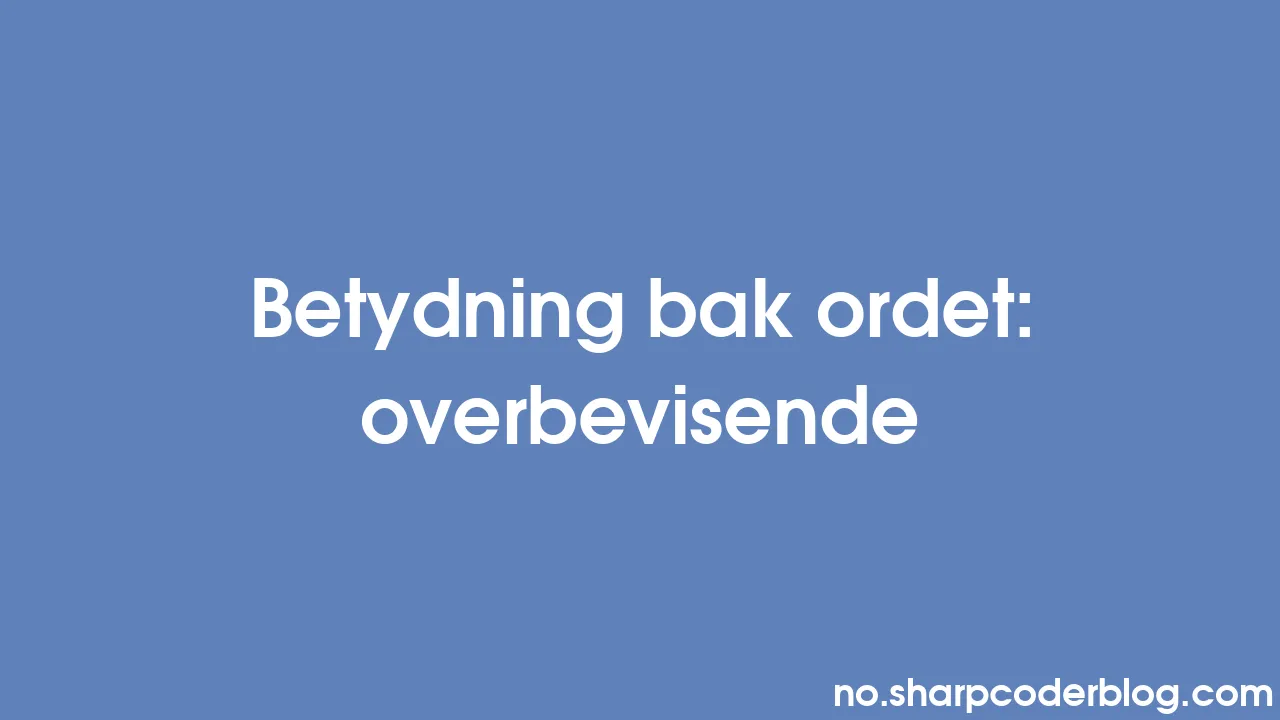 Betydning bak ordet: overbevisende | Sharp Coder Blog