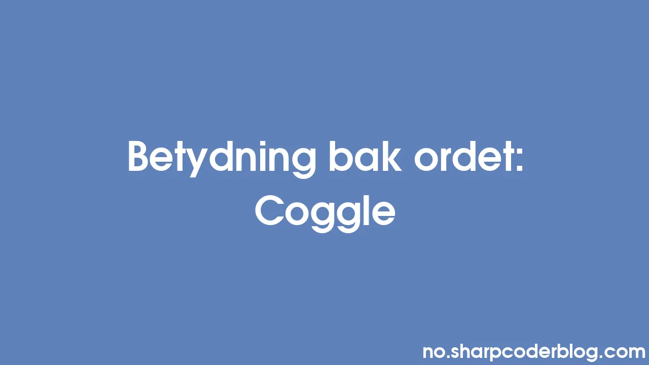 Betydning bak ordet: Coggle | Sharp Coder Blog