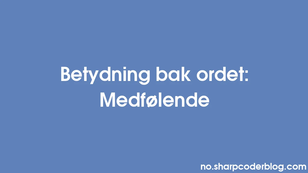 Betydning Bak Ordet Medfølende Sharp Coder Blog