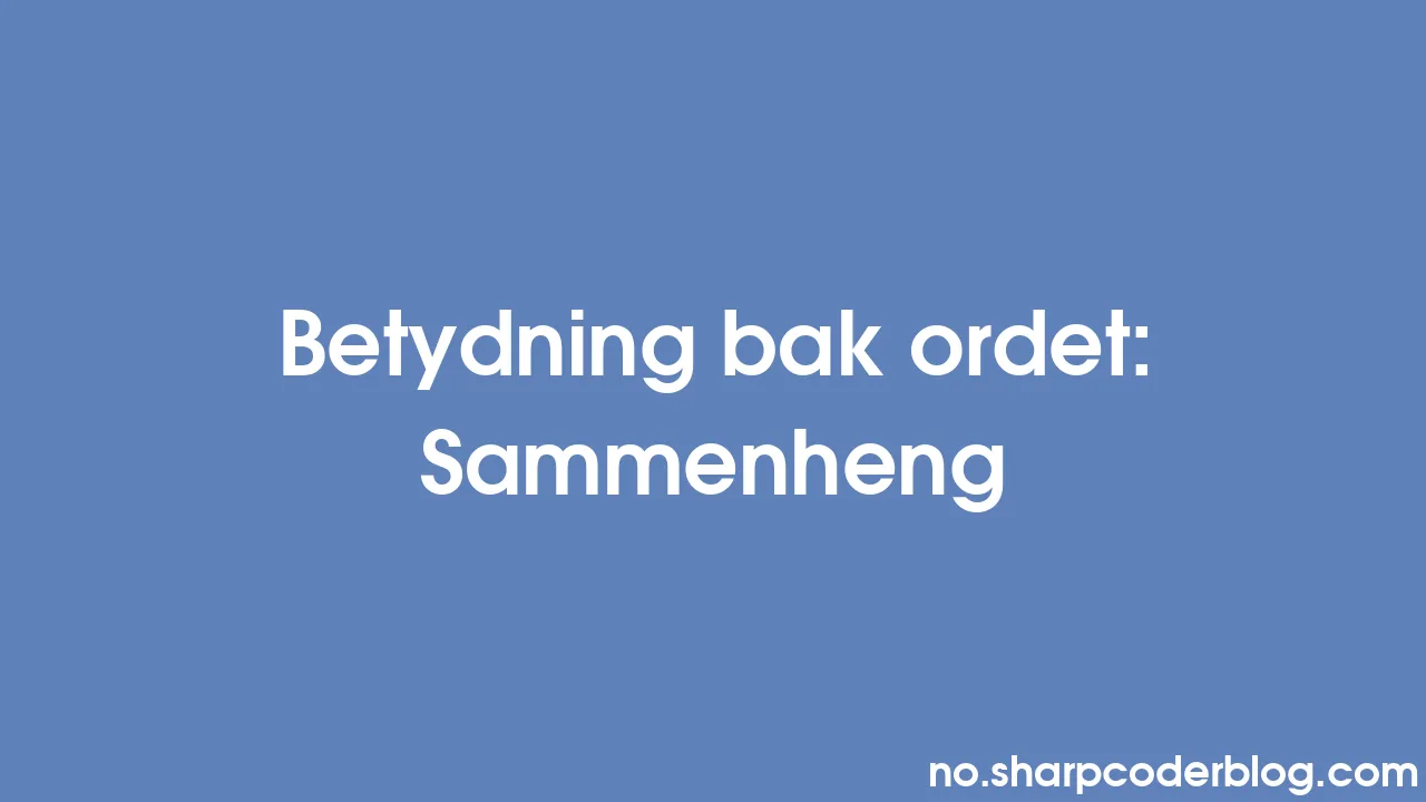 Betydning bak ordet: Sammenheng | Sharp Coder Blog