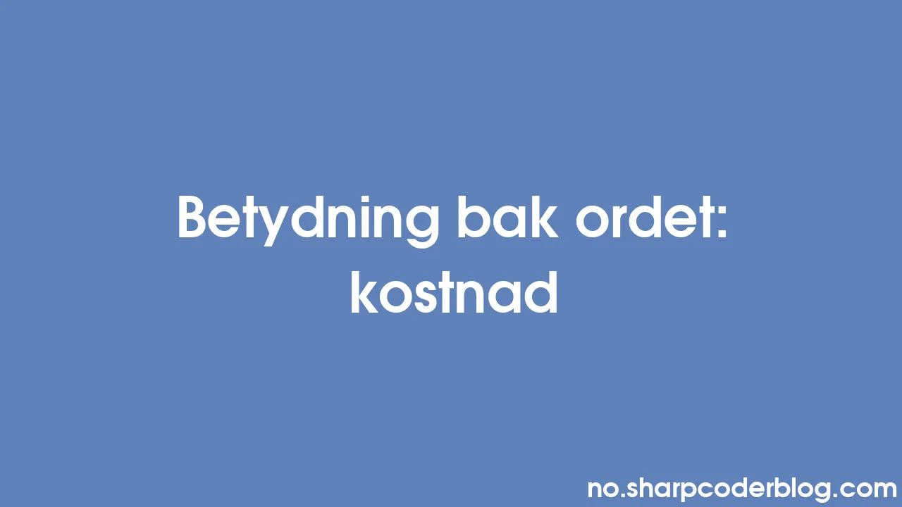Betydning bak ordet: kostnad | Sharp Coder Blog