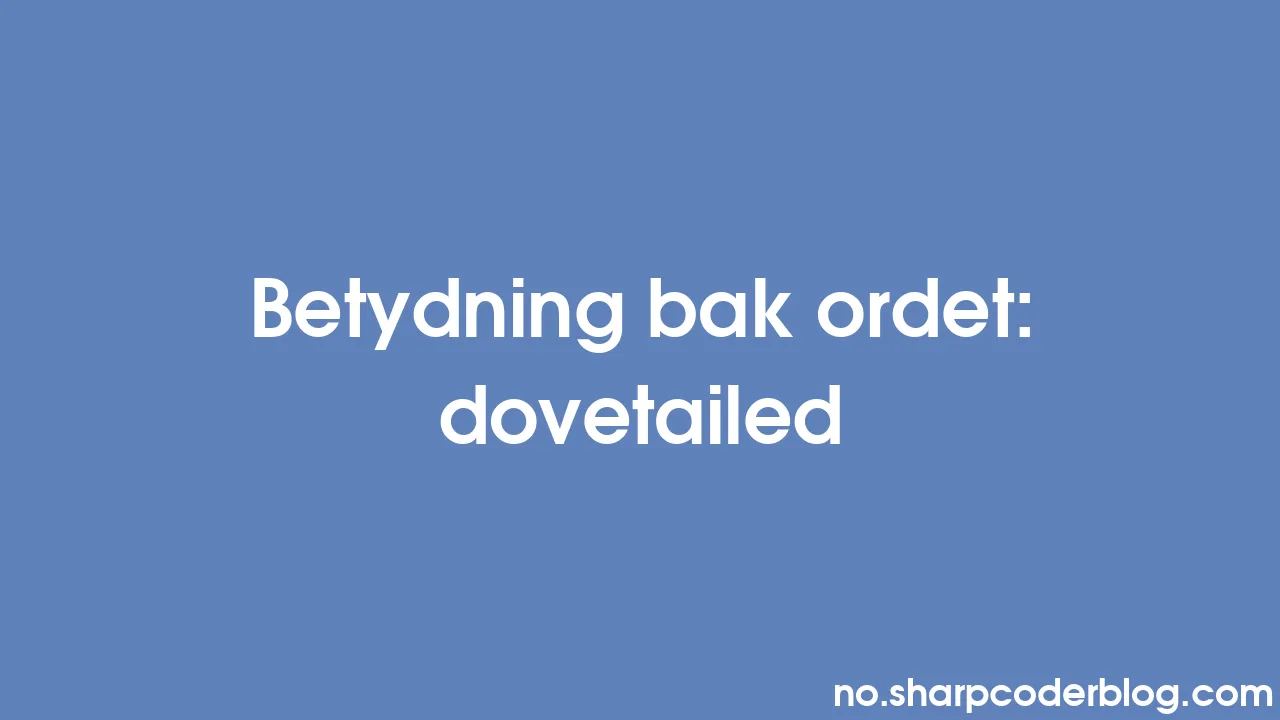 Betydning bak ordet: dovetailed | Sharp Coder Blog