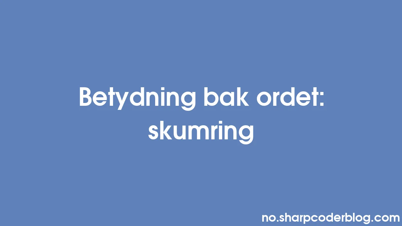 Betydning Bak Ordet Skumring Sharp Coder Blog