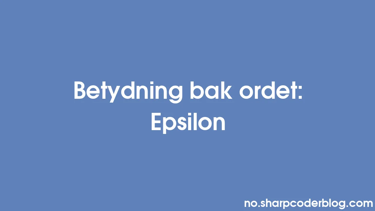 Betydning bak ordet: Epsilon | Sharp Coder Blog