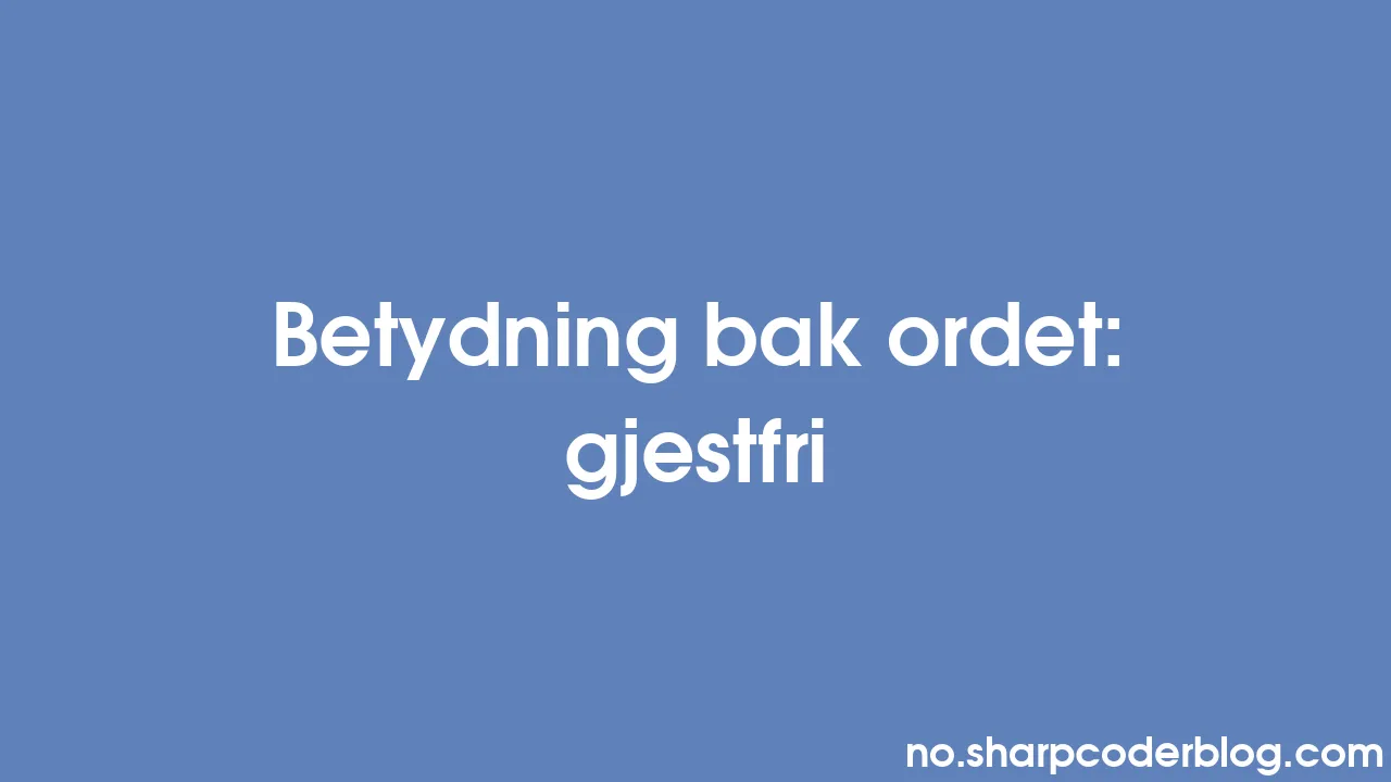 Betydning bak ordet: gjestfri | Sharp Coder Blog