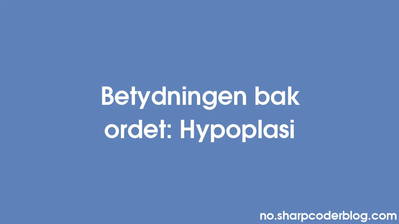 Betydningen bak ordet: Hypoplasi | Sharp Coder Blog Betydningen bak ordet: Hypoplasi | Sharp Coder Blog
