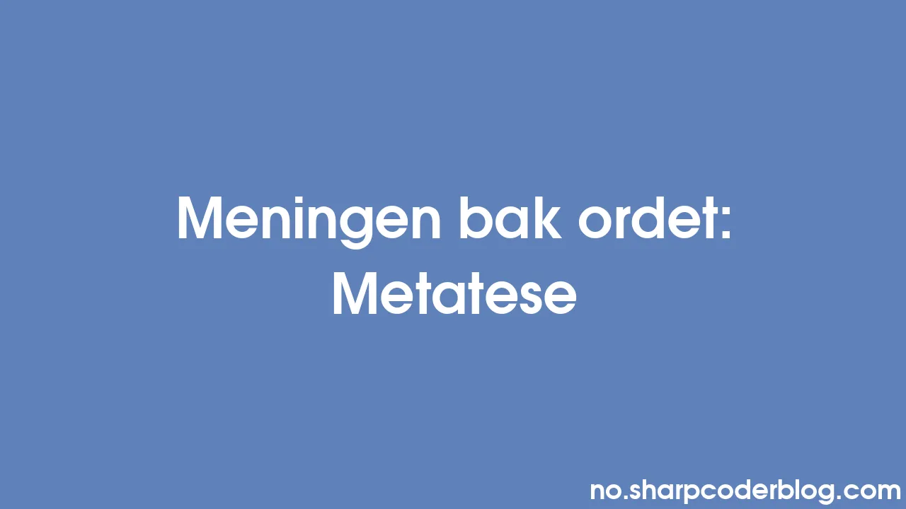 Meningen Bak Ordet Metatese Sharp Coder Blog