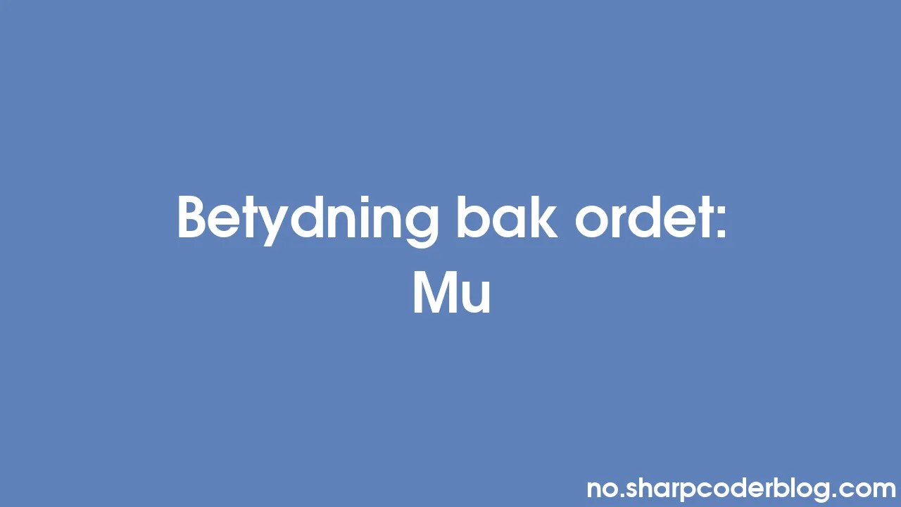 Betydning bak ordet: Mu | Sharp Coder Blog