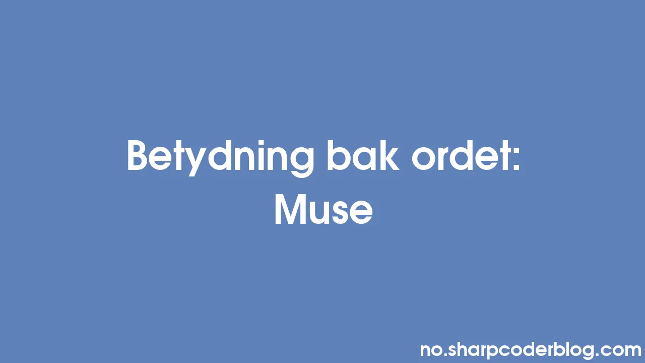 Betydning bak ordet: Muse | Sharp Coder Blog