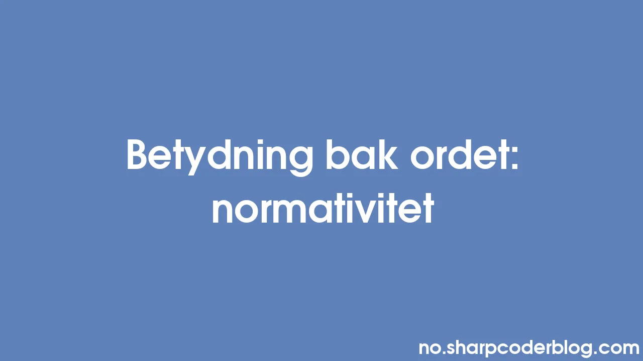 Betydning bak ordet: normativitet | Sharp Coder Blog