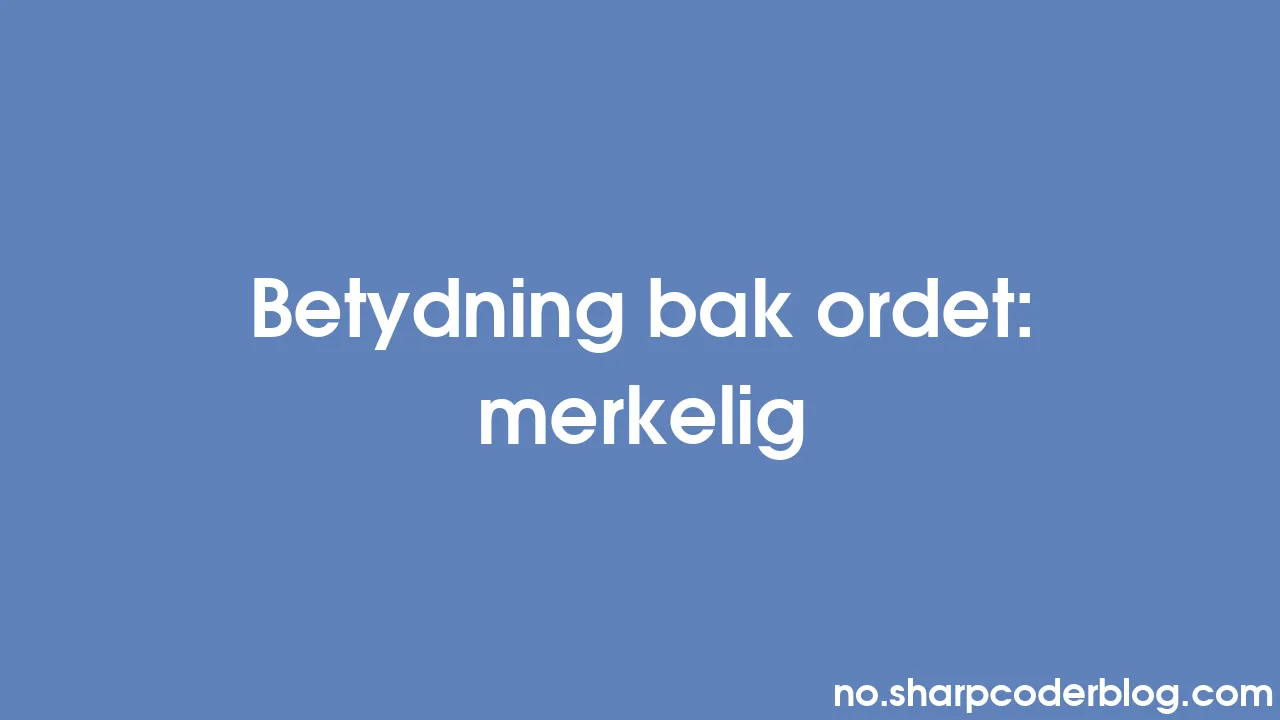 Betydning Bak Ordet Merkelig Sharp Coder Blog 4424
