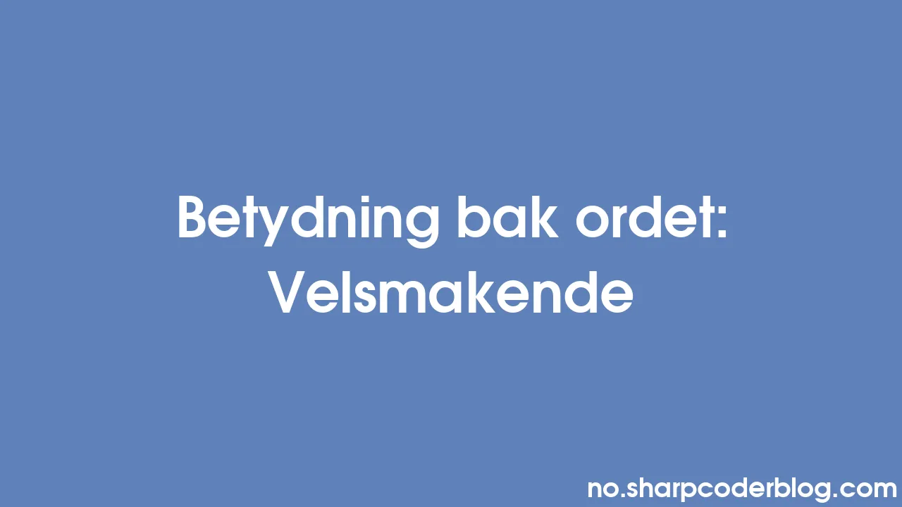 Betydning bak ordet: Velsmakende | Sharp Coder Blog