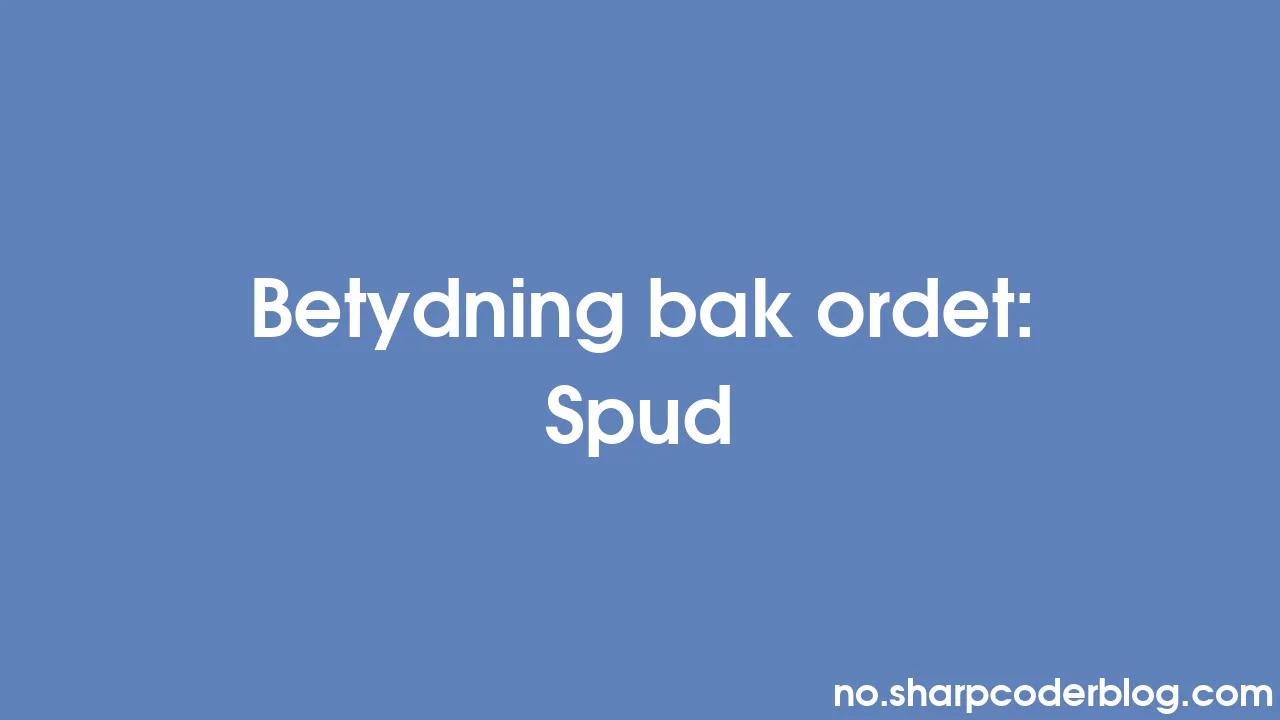 Betydning bak ordet: Spud | Sharp Coder Blog