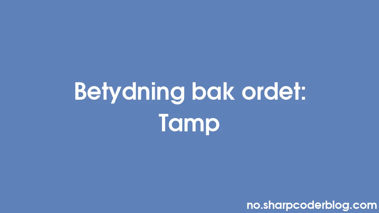 Betydning bak ordet: Tamp | Sharp Coder Blog