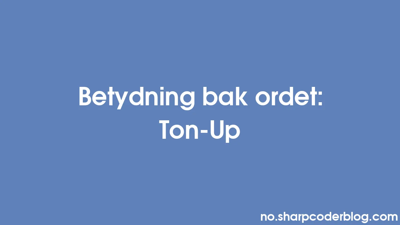 Betydning bak ordet: Ton-Up | Sharp Coder Blog
