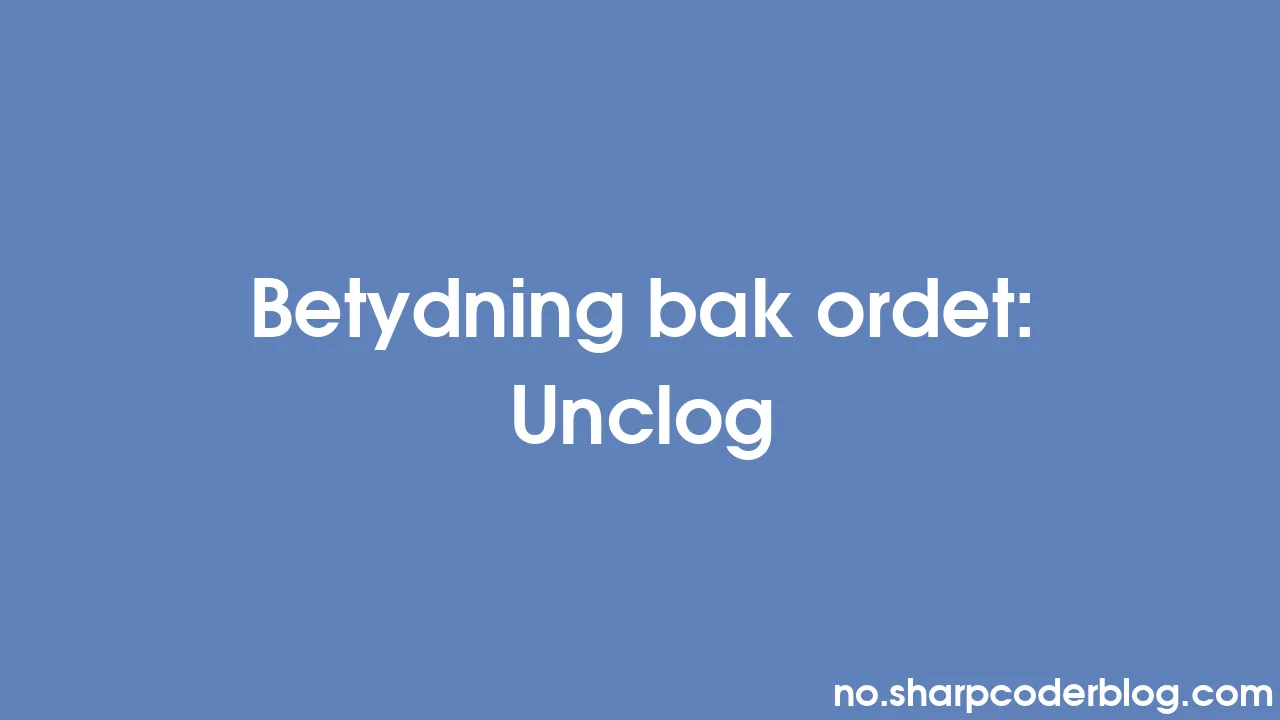 Betydning Bak Ordet Unclog Sharp Coder Blog 7945
