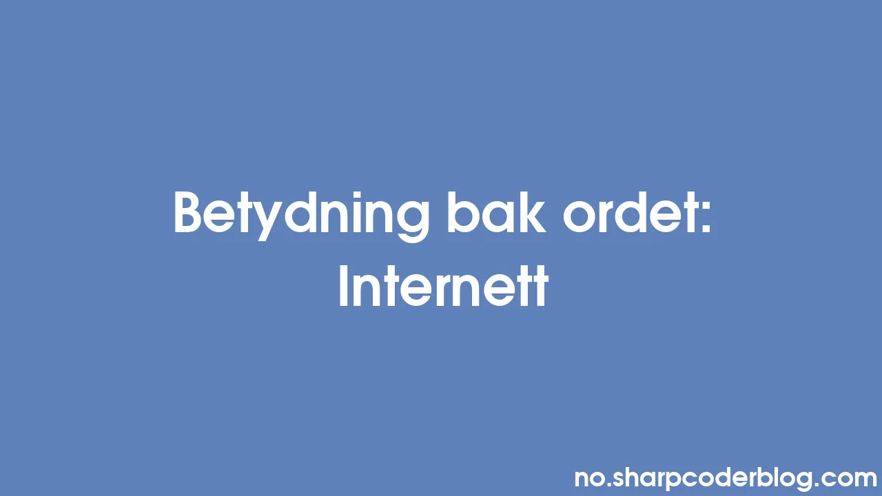 Betydning Bak Ordet Internett Sharp Coder Blog 7595