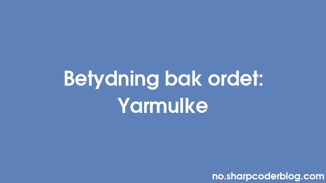 Betydning bak ordet: Yarmulke | Sharp Coder Blog