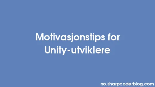 Motivasjonstips for Unity-utviklere - Thumbnail
