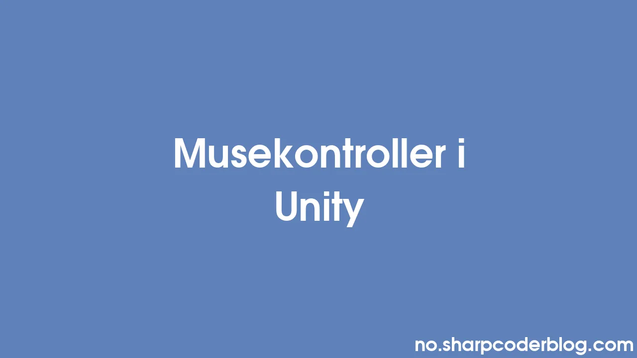 Musekontroller i Unity | Sharp Coder Blog