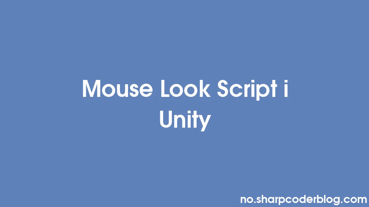 Mouse Look Script I Unity Sharp Coder Blog