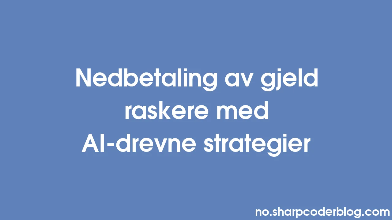 Nedbetaling av gjeld raskere med AI-drevne strategier | Sharp Coder Blog