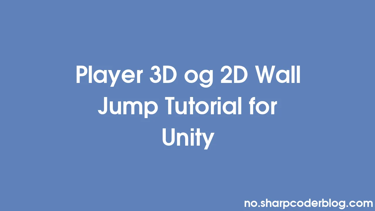 Player 3d Og 2d Wall Jump Tutorial For Unity Sharp Coder Blog