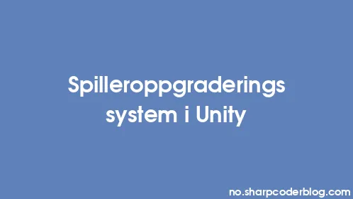 Spilleroppgraderingssystem i Unity - Thumbnail