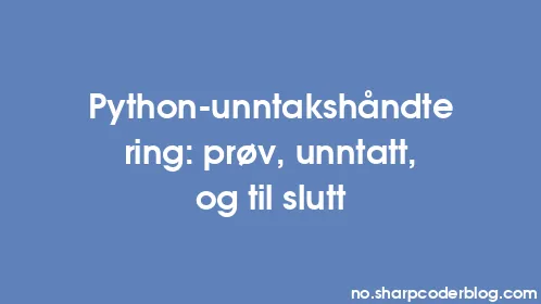 Python-unntakshåndtering: prøv, unntatt, og til slutt - Thumbnail