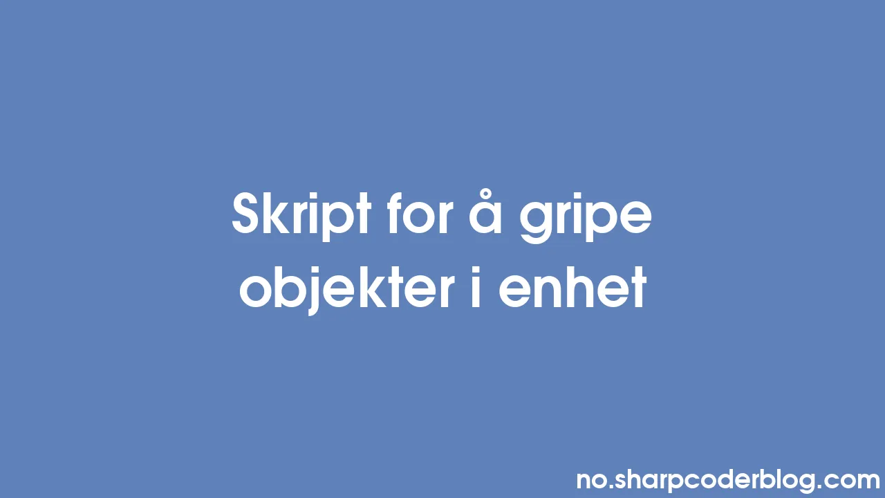 Skript For å Gripe Objekter I Enhet Sharp Coder Blog 