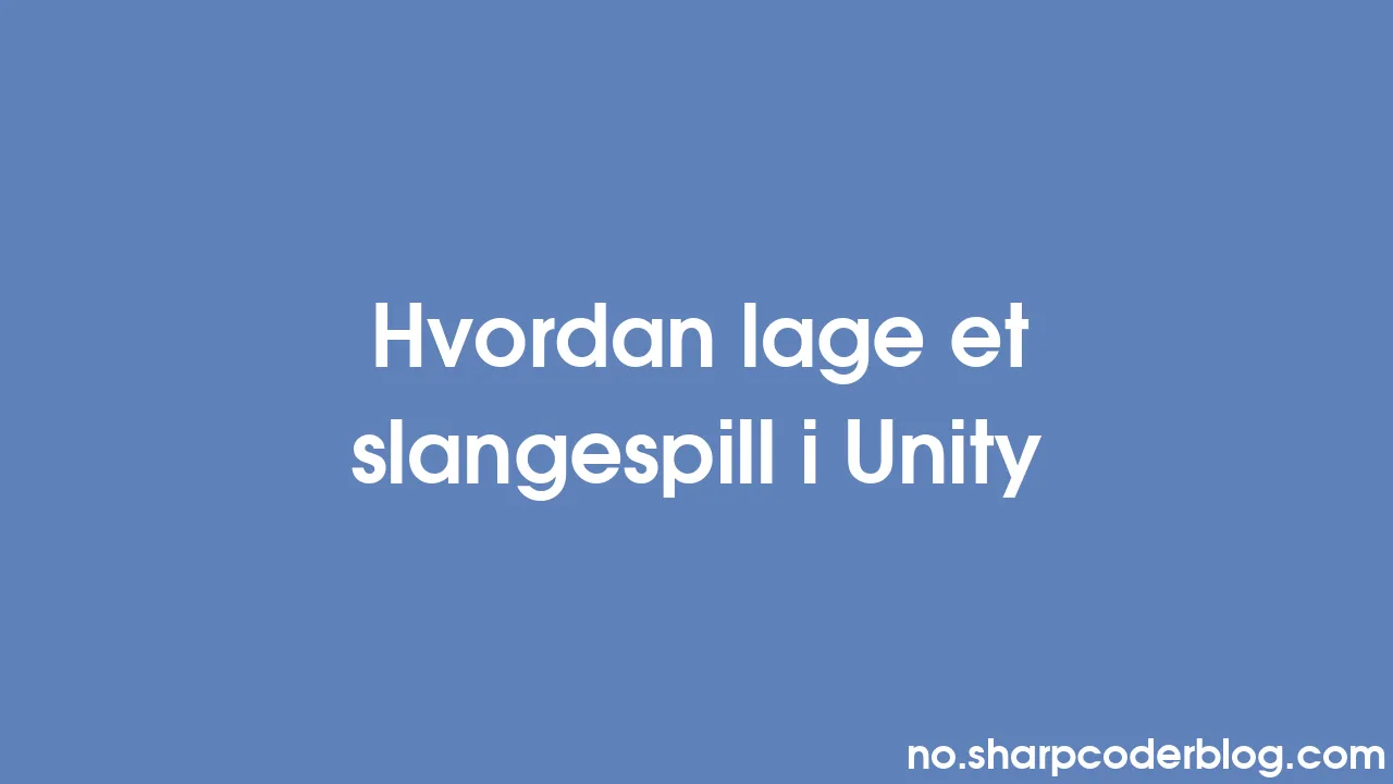 Hvordan lage et slangespill i Unity | Sharp Coder Blog