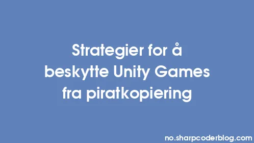 Strategier for å beskytte Unity Games fra piratkopiering - Thumbnail