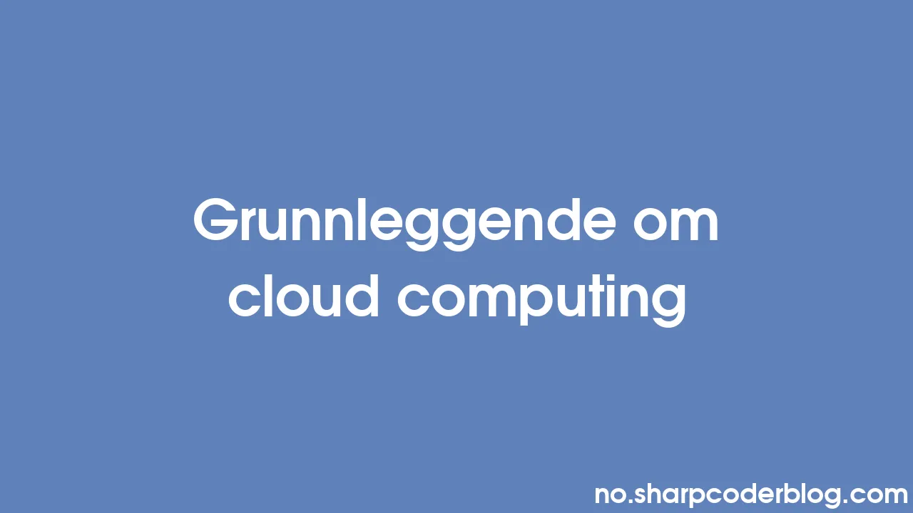 Grunnleggende Om Cloud Computing Sharp Coder Blog 8257
