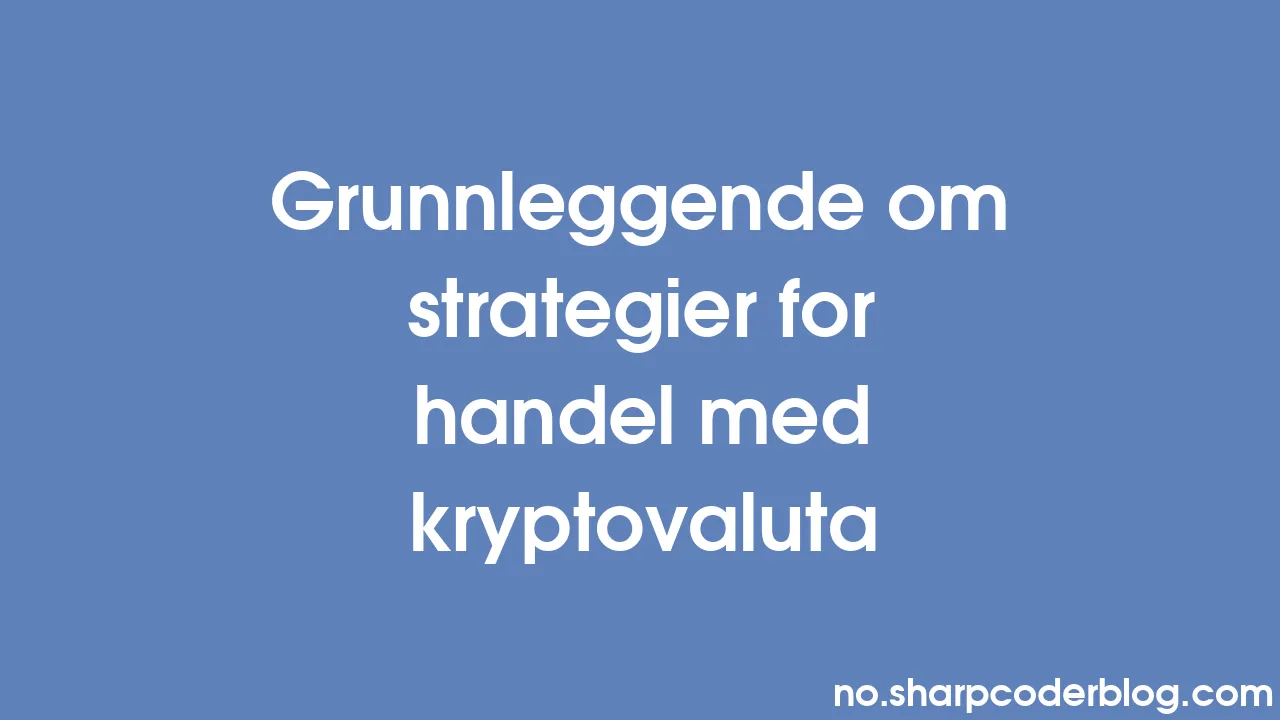 Grunnleggende om strategier for handel med kryptovaluta | Sharp Coder Blog