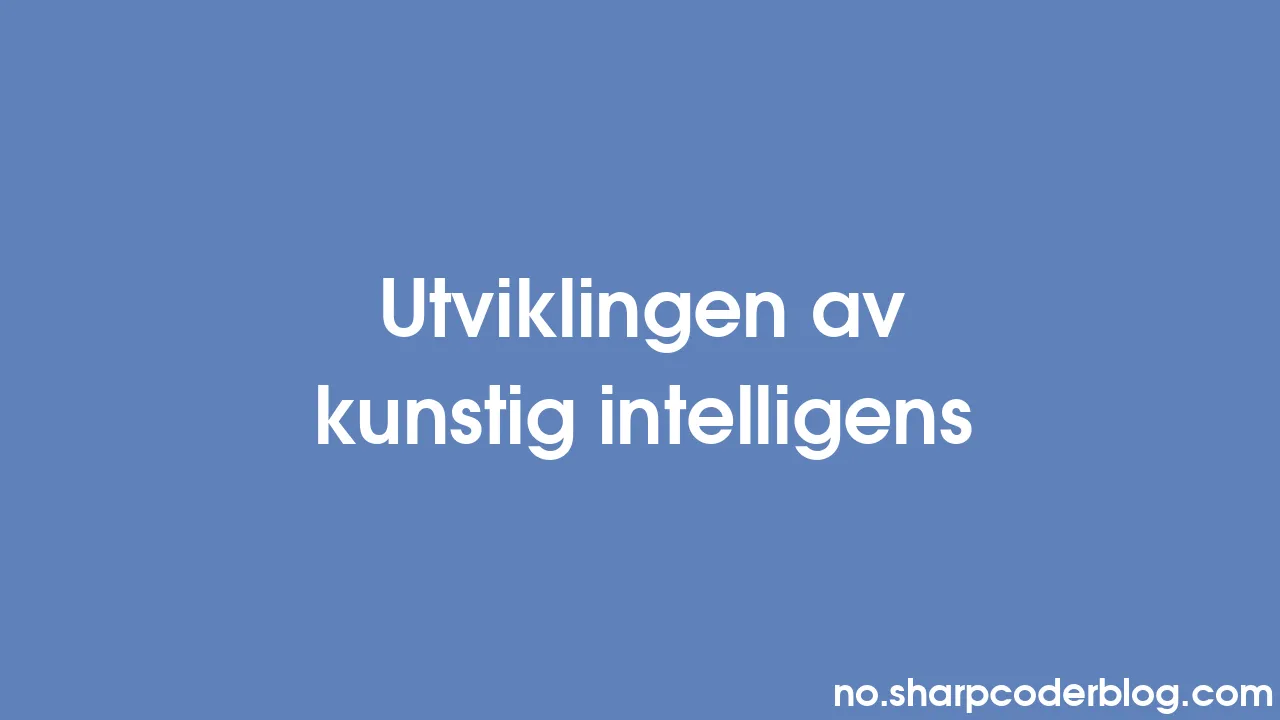 Utviklingen av kunstig intelligens | Sharp Coder Blog