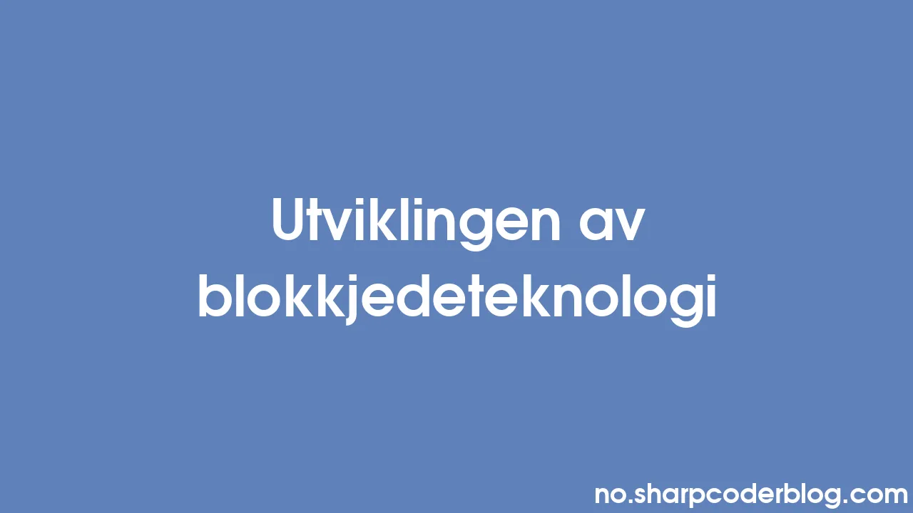 Utviklingen Av Blokkjedeteknologi Sharp Coder Blog