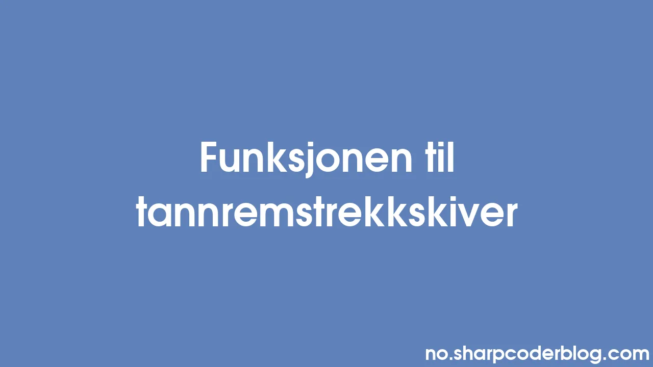 Funksjonen til tannremstrekkskiver | Sharp Coder Blog
