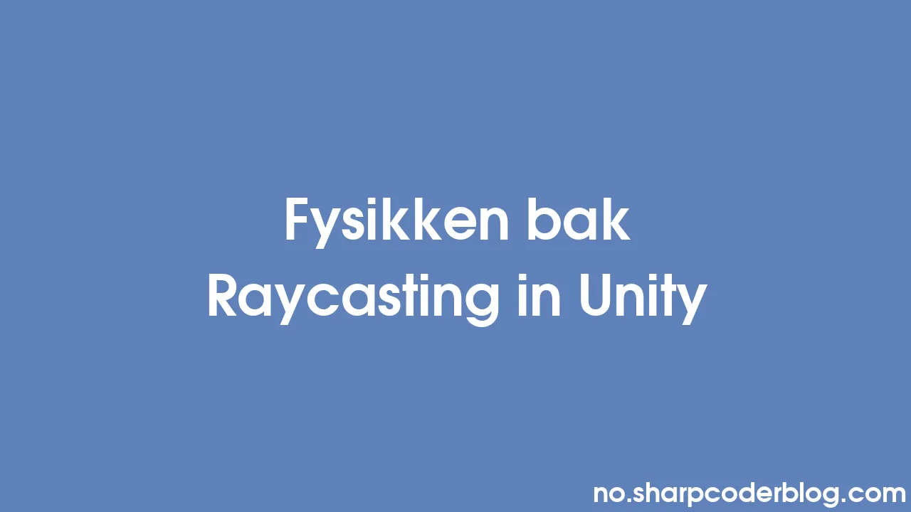 Fysikken bak Raycasting in Unity | Sharp Coder Blog Fysikken bak Raycasting in Unity | Sharp Coder Blog