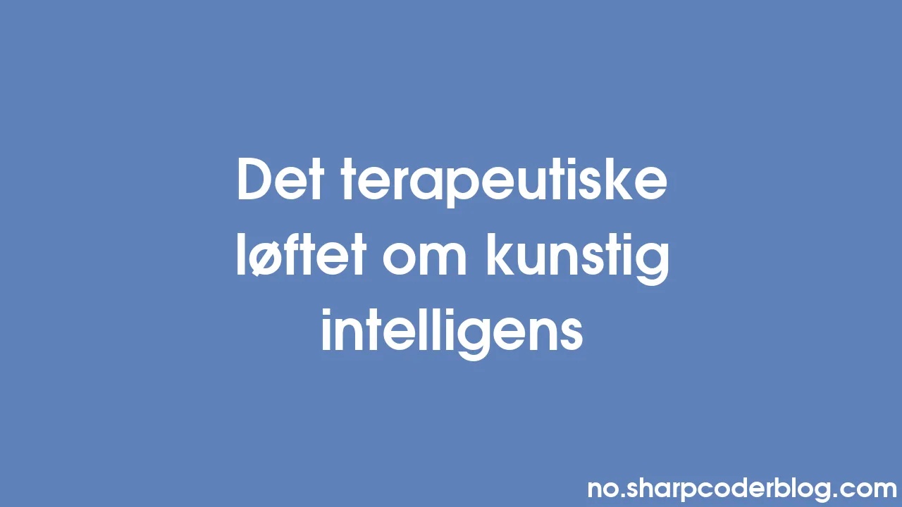 Det terapeutiske løftet om kunstig intelligens | Sharp Coder Blog