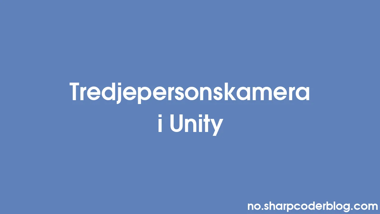 Tredjepersonskamera I Unity Sharp Coder Blog