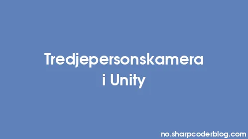 Tredjepersonskamera i Unity - Thumbnail