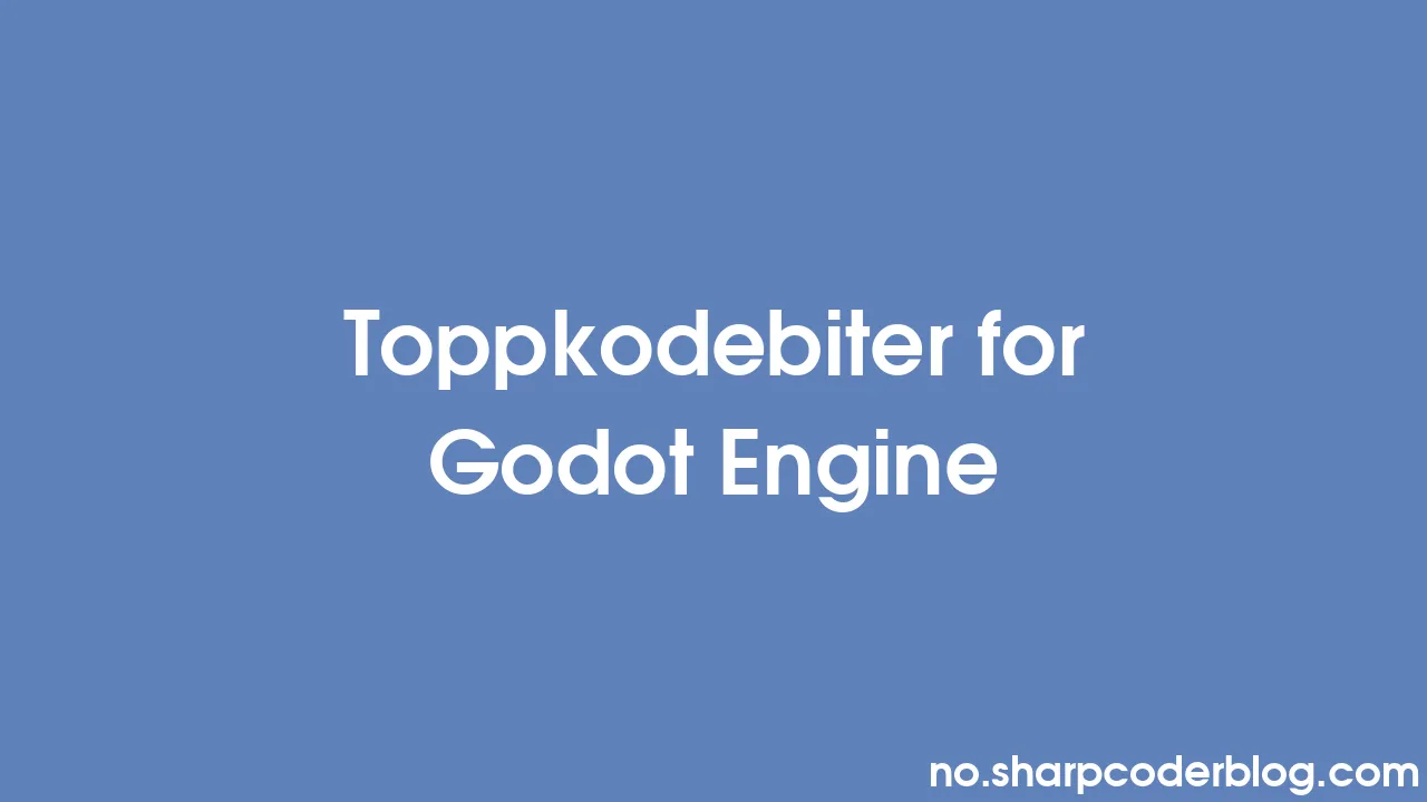 Toppkodebiter for Godot Engine | Sharp Coder Blog