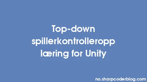 Top-down spillerkontrolleropplæring for Unity - Thumbnail