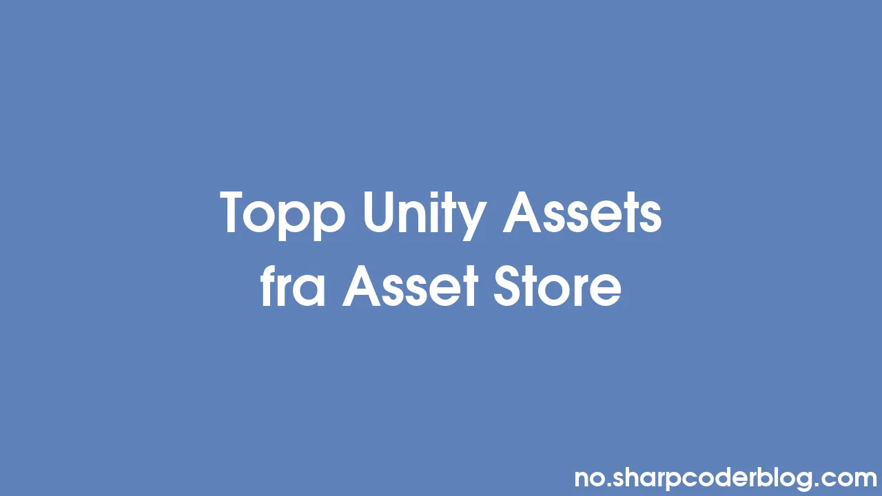 Topp Unity Assets Fra Asset Store Sharp Coder Blog