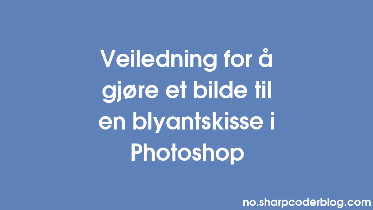 Veiledning for å gjøre et bilde til en blyantskisse i Photoshop | Sharp Coder Blog